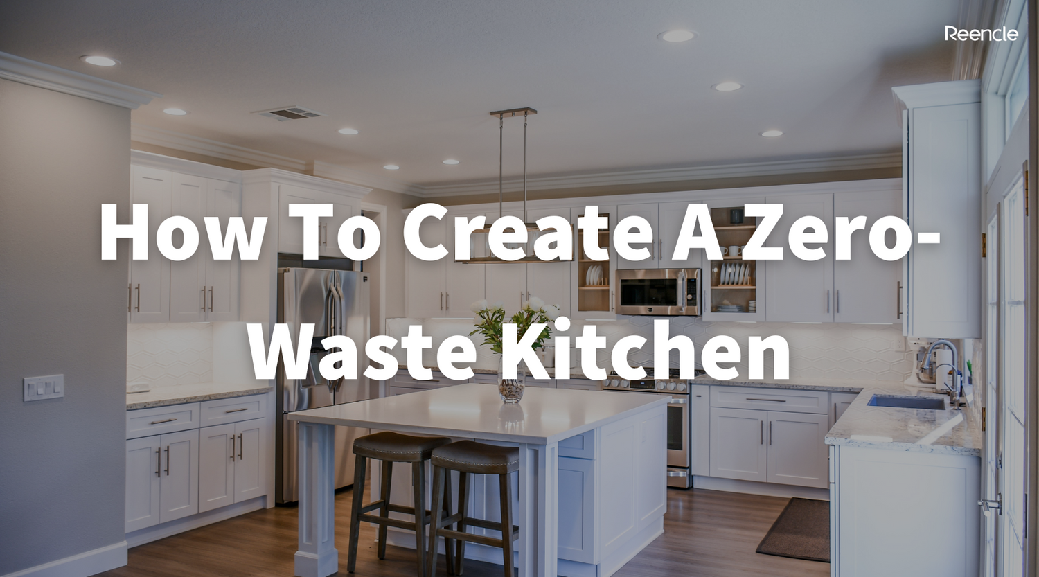 How To Create A Zero-Waste Kitchen – Reencle Malaysia